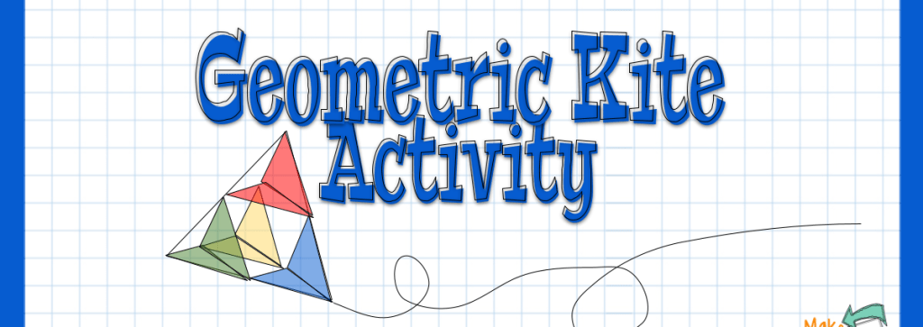 Go Fly A Kite – Make Math Not Suck