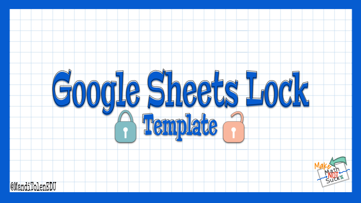 Google Sheets Lock Template – Make Math Not Suck